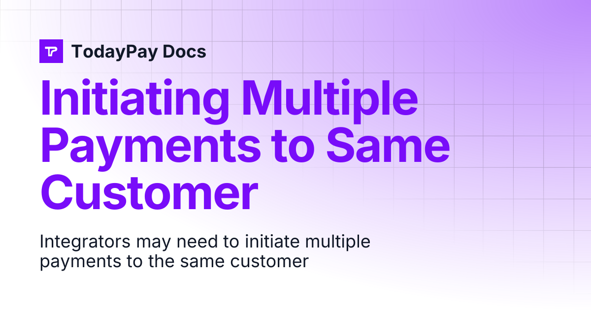 Initiating Multiple Payments to Same Customer | TodayPay Docs